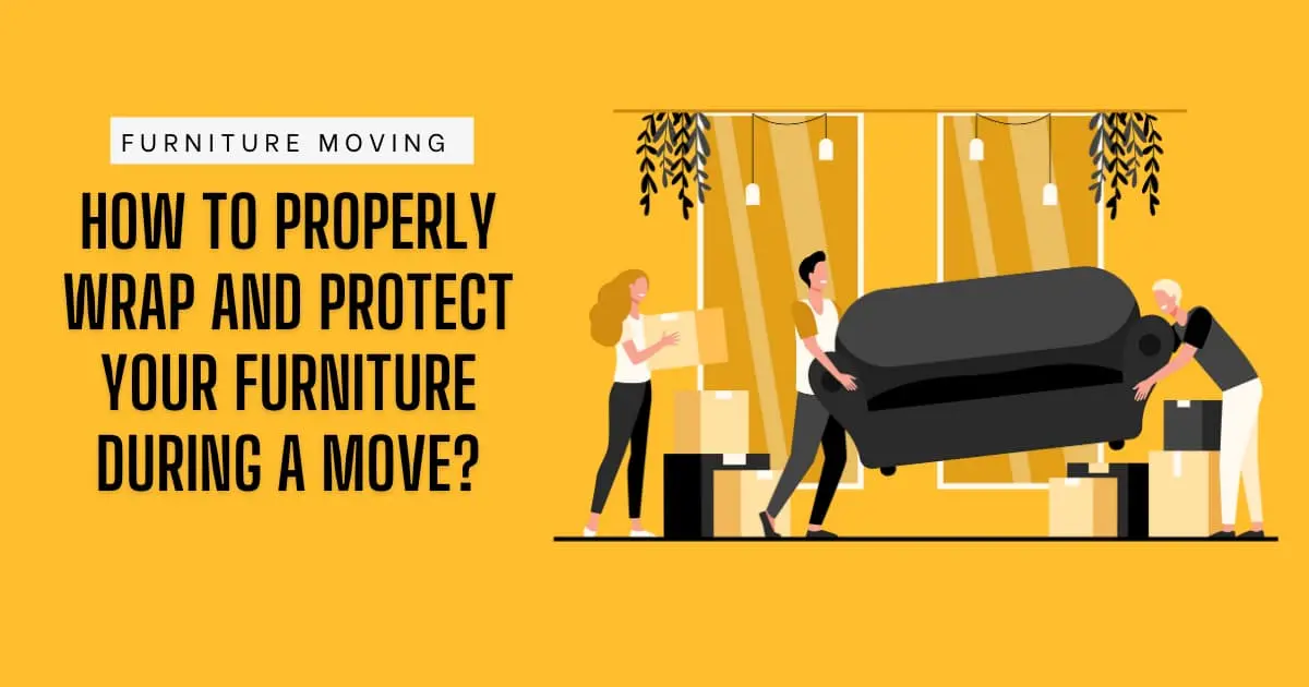 How To Properly Wrap And Protect Your Furniture During A Move? | 6 ...