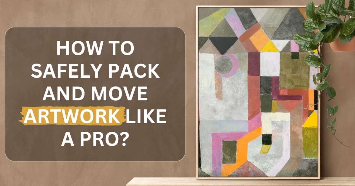 How To Safely Pack Artwork For A Move | 6 Packers And Movers
