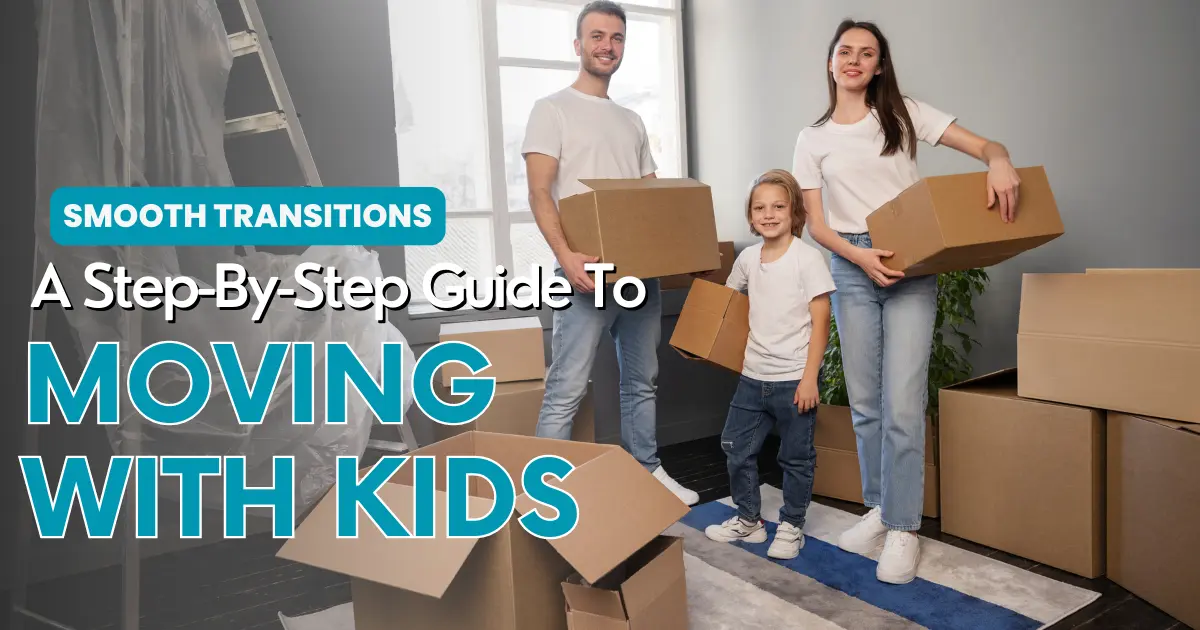 A Step-by-Step Guide To Moving With Kids | 6 Packers And Movers