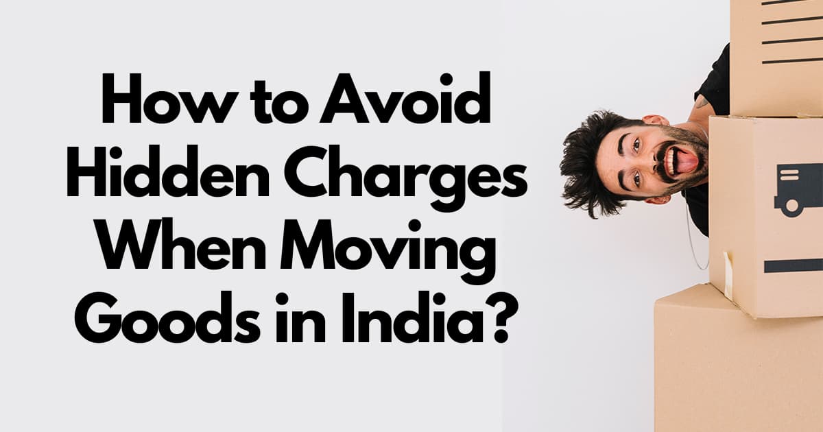 Moving Without Hidden Charges: Your Ultimate Guide | 6 Packers And Movers