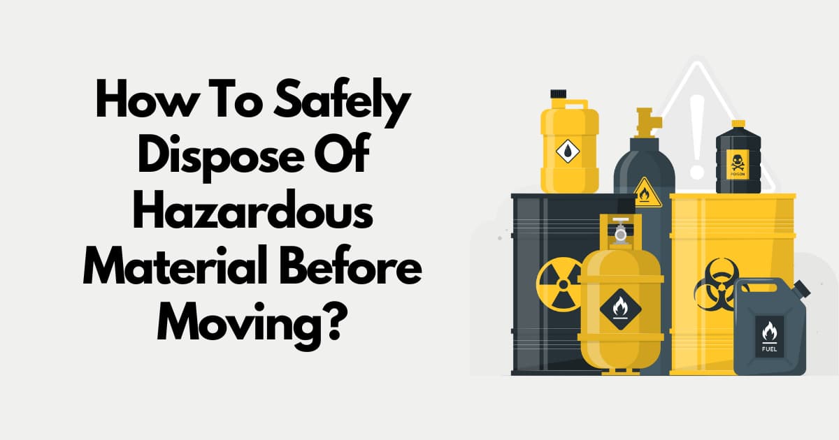 How To Safely Dispose Of Hazardous Materials Before Moving | 6 Packers ...