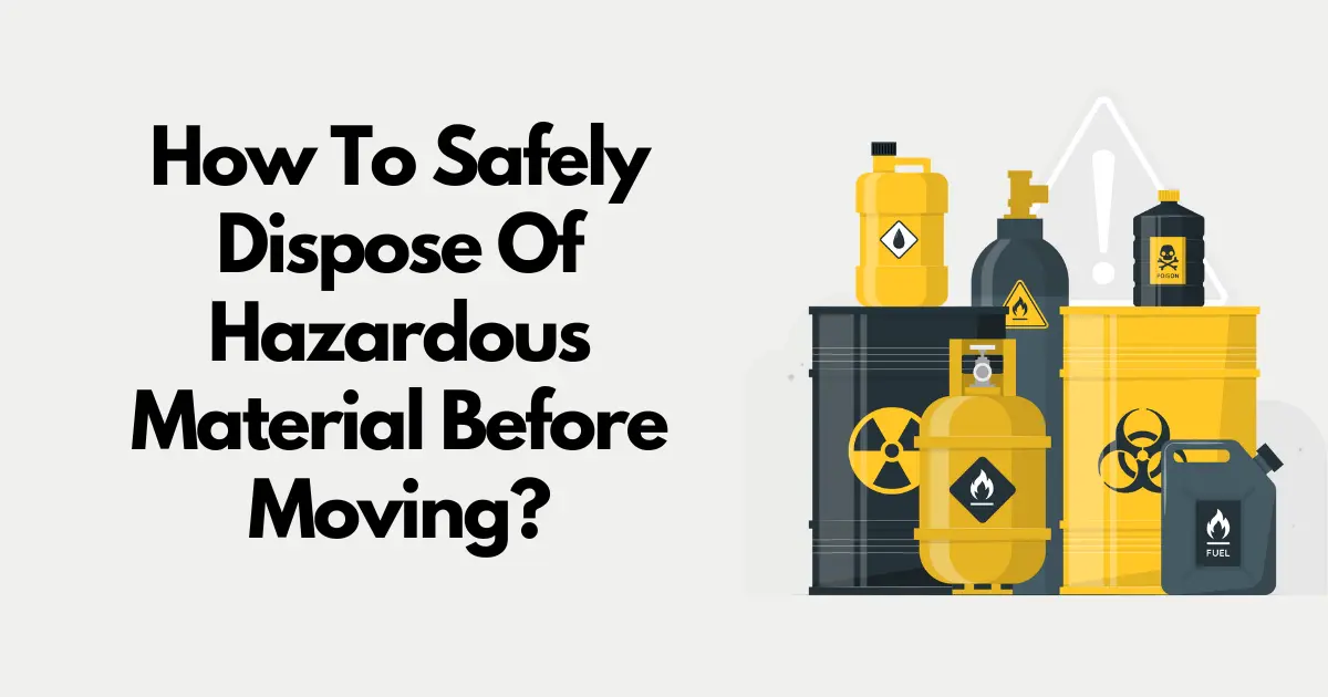 How To Safely Dispose Of Hazardous Materials Before Moving | 6 Packers ...