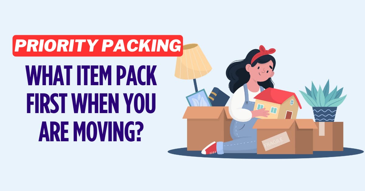 Tips For What To Pack First When You're Moving | 6 Packers And Movers