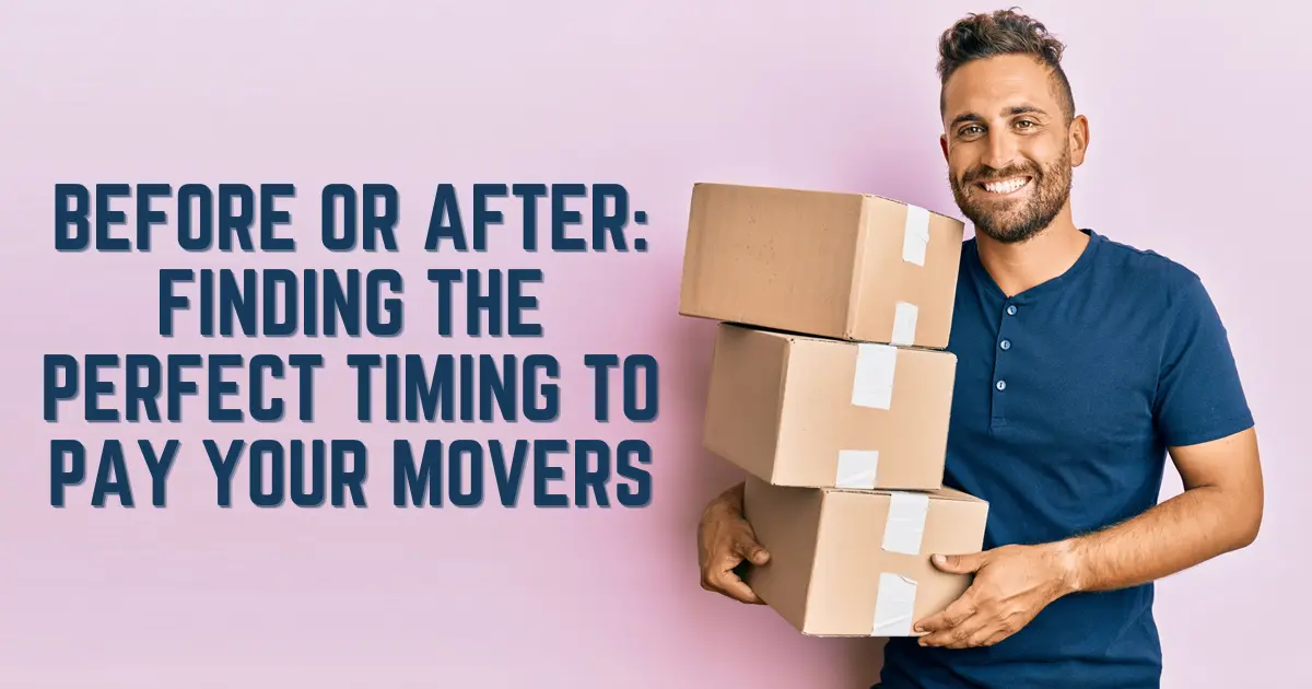 When To Pay Movers – Before Or After The Move? | Expert Advice 2025 | 6 ...