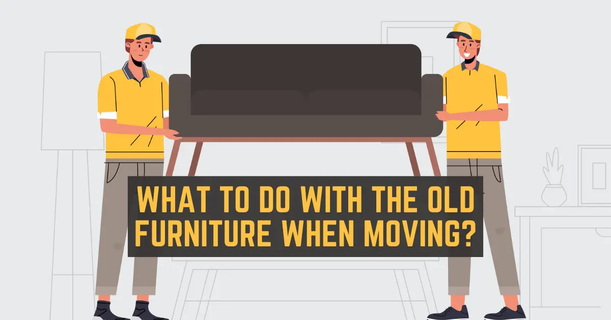 What To Do With Old Furniture When Moving | 6 Packers And Movers